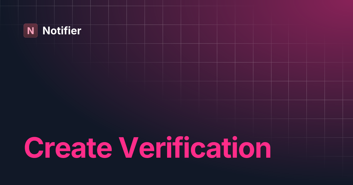 Create Verification | Notifier
