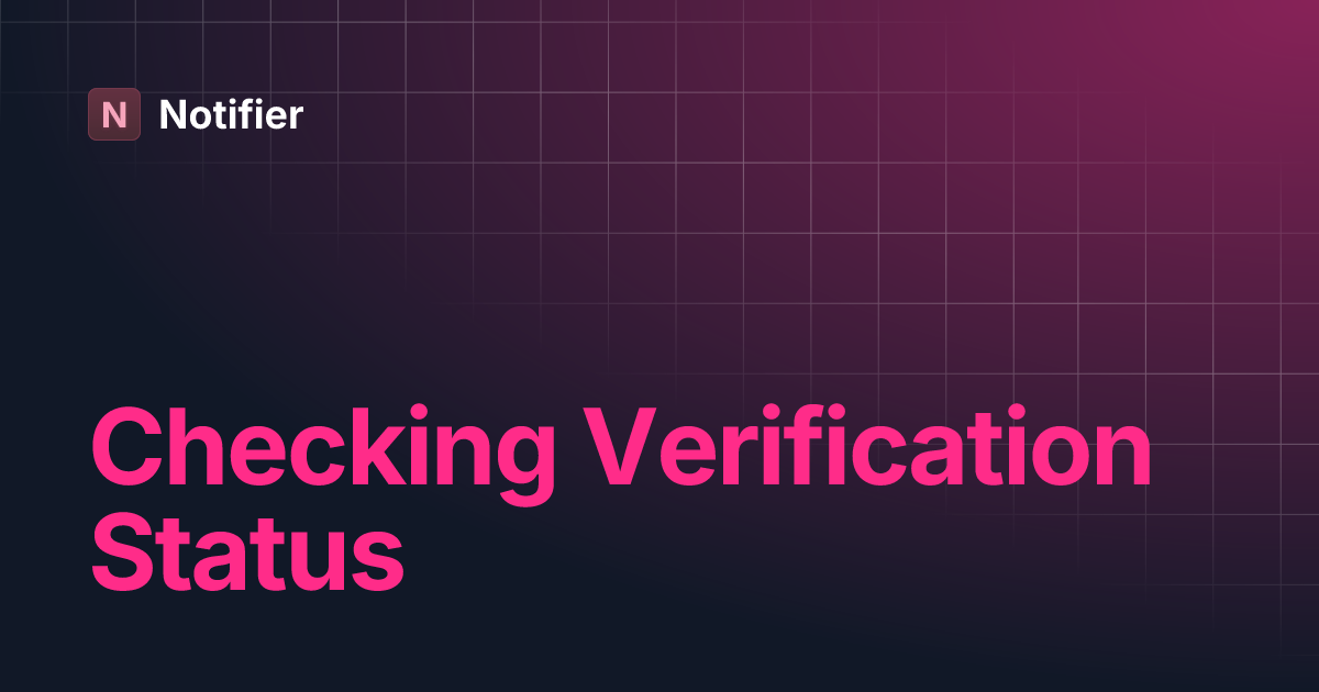 Checking Verification Status | Notifier